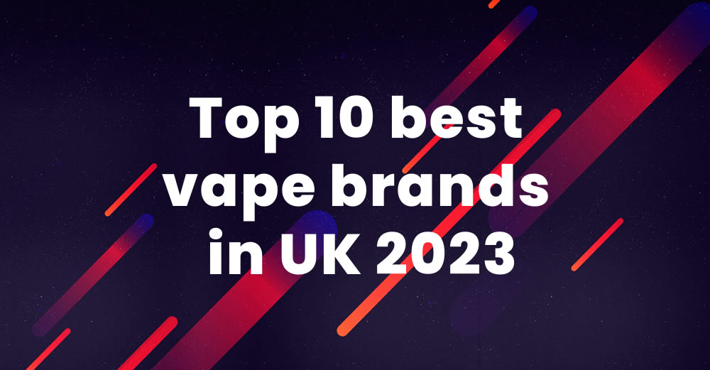 Top 10 best vape brands in UK in 2023