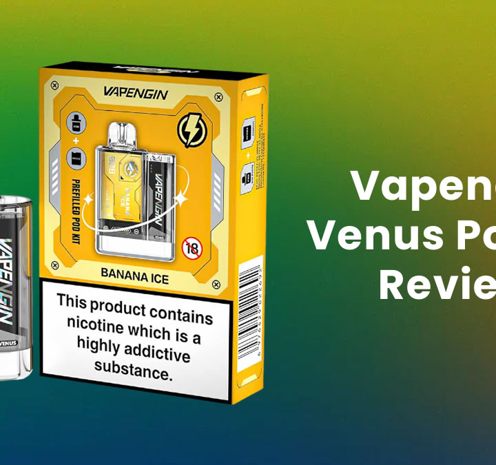 Vapengin Venus Pod Kit Review: Flavors and Performance