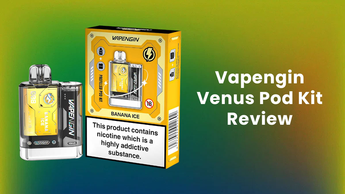 Vapengin Venus Pod Kit Review: Flavors and Performance