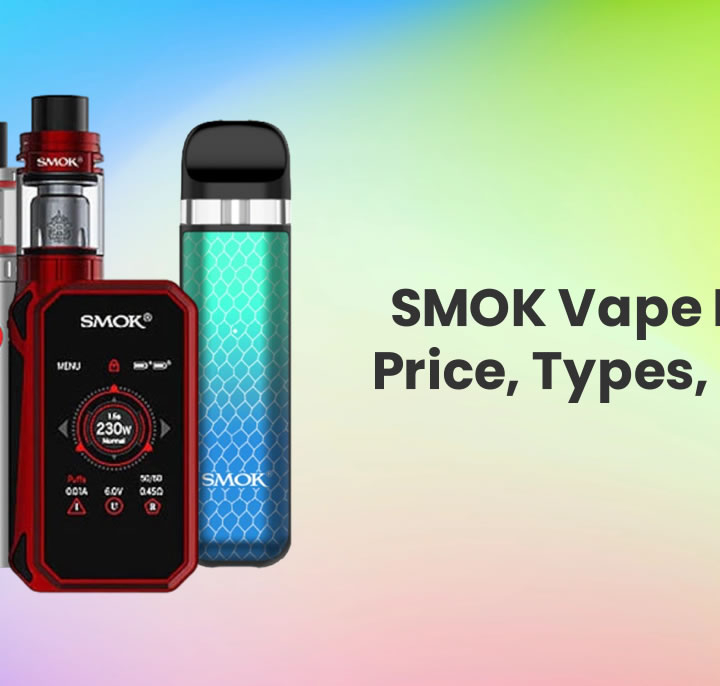 SMOK Vape Review: Price, Types, Flavors