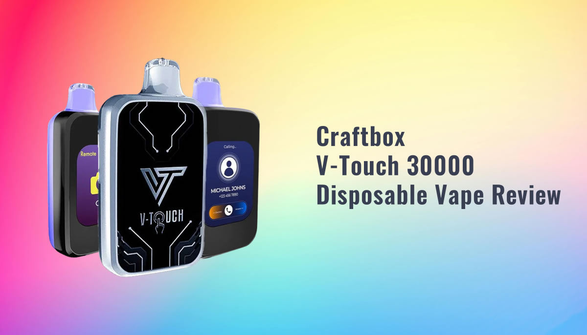 Craftbox V-Touch 30000 Puffs Disposable Vape Review - Ecigator