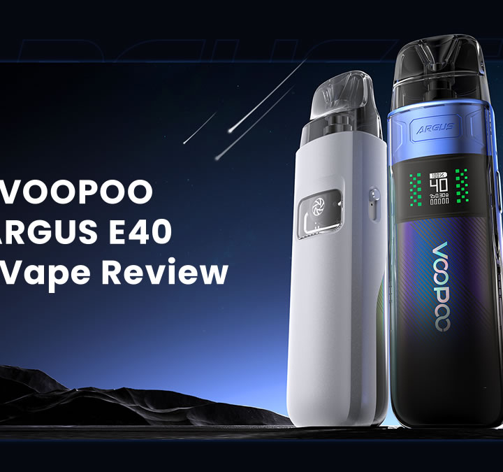 VOOPOO ARGUS E40 Pod Vape Kit Review