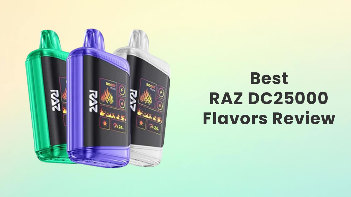 Best RAZ DC25000 Flavors Review 2024: Top 10 Must-Try - Ecigator