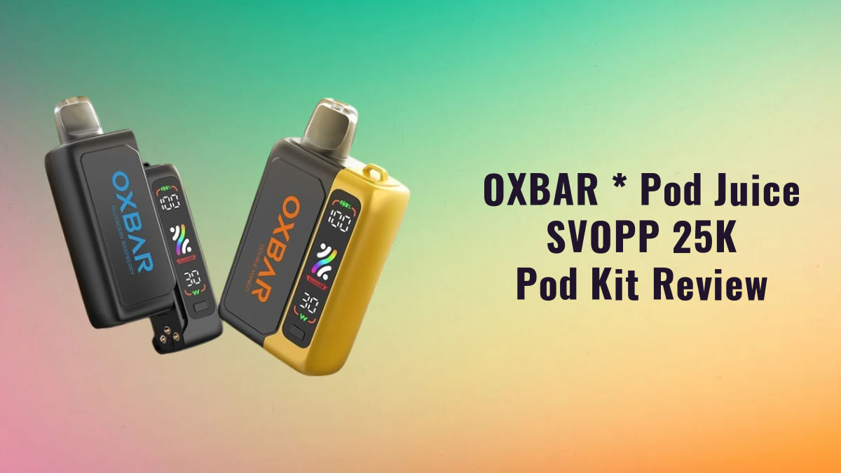 OXBAR * Pod Juice SVOPP 25K Puffs Prefilled Pod Kit Review