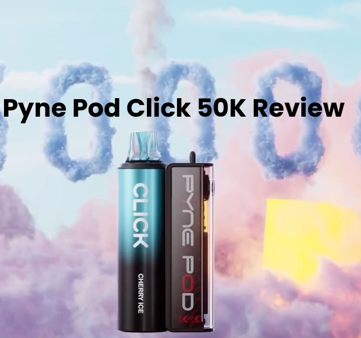 Pyne Pod Click 50K Review: The Ultimate Big-Puff Pod Kit?